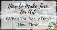 How to Make Time for Art (When You Really Don't Have Time) - How to ...